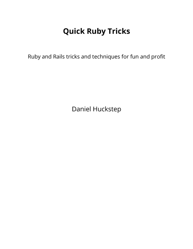 Quick Ruby Tricks by Daniel Huckstep [Leanpub PDF/iPad/Kindle]