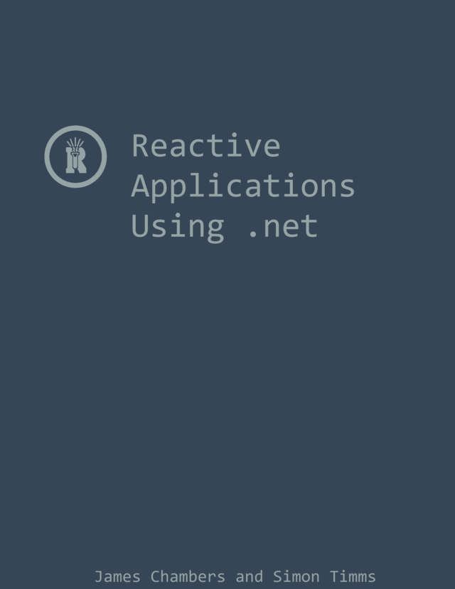 Reactive Applications… by Simon Timms et al. [PDF/iPad/Kindle]