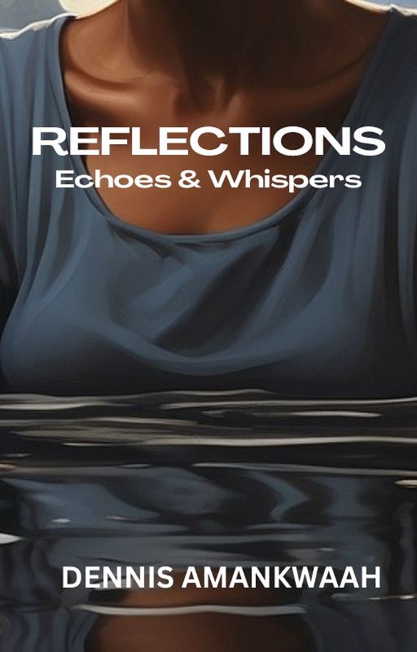 Reflections: Echoes… by Dennis Amankwaah [PDF/iPad/Kindle]