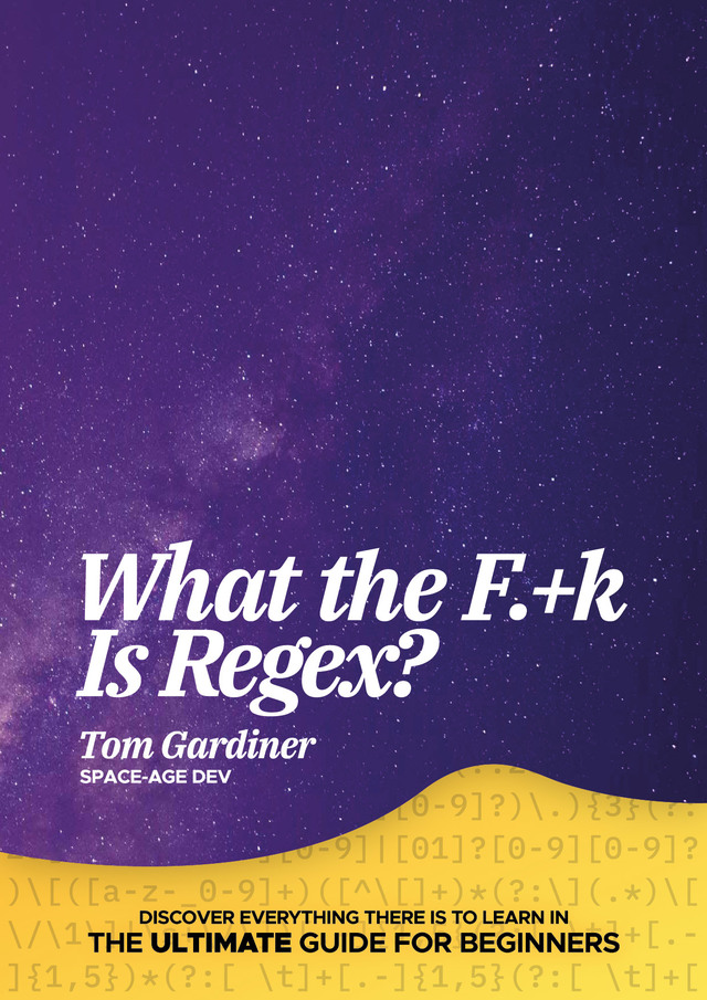 What the F.+k Is Regex? by Tom Gardiner [Leanpub PDF/iPad/Kindle]