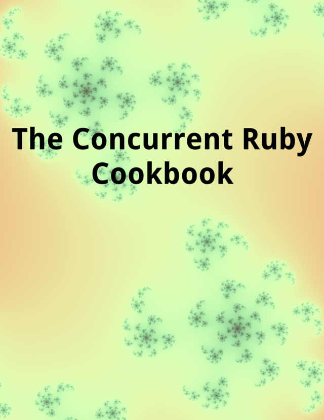 Concurrent Ruby Cookbook by Chris Kite [Leanpub PDF/iPad/Kindle]