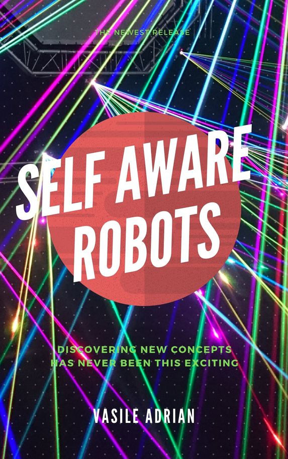Self aware Robot´s by Adrian Vasile [Leanpub PDF/iPad/Kindle]