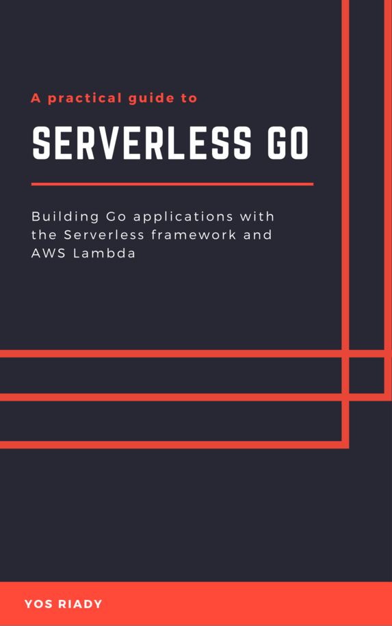 Serverless Go by Yos Riady [Leanpub PDF/iPad/Kindle]