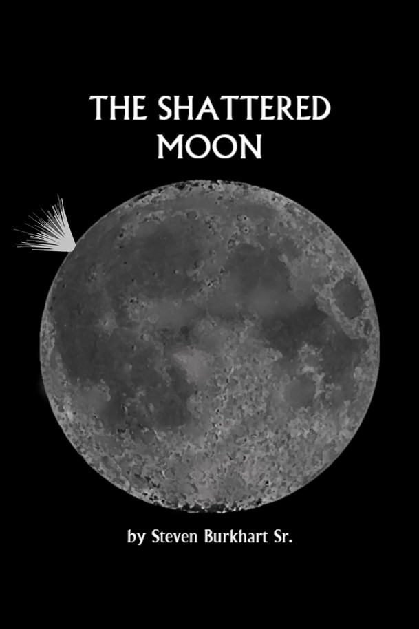 Shattered Moon by Steven Burkhart Sr. [Leanpub PDF/iPad/Kindle]