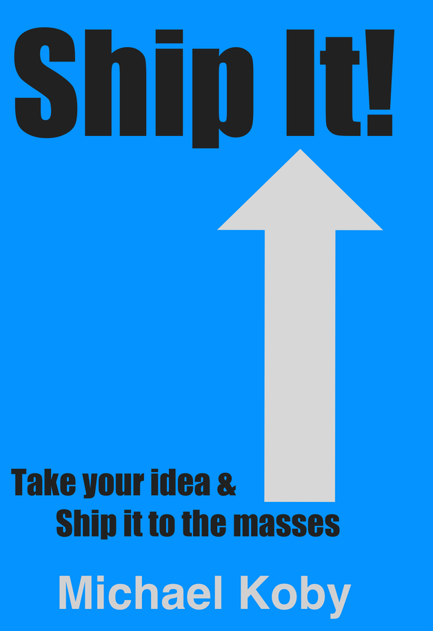 Ship It! by Michael Koby [Leanpub PDF/iPad/Kindle]
