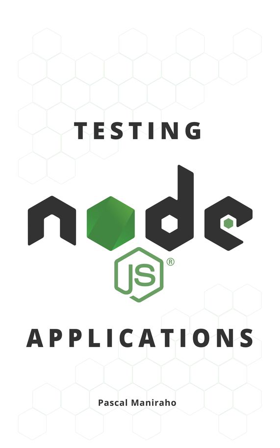 Testing Node.js… by Pascal Maniraho [Leanpub PDF/iPad/Kindle]
