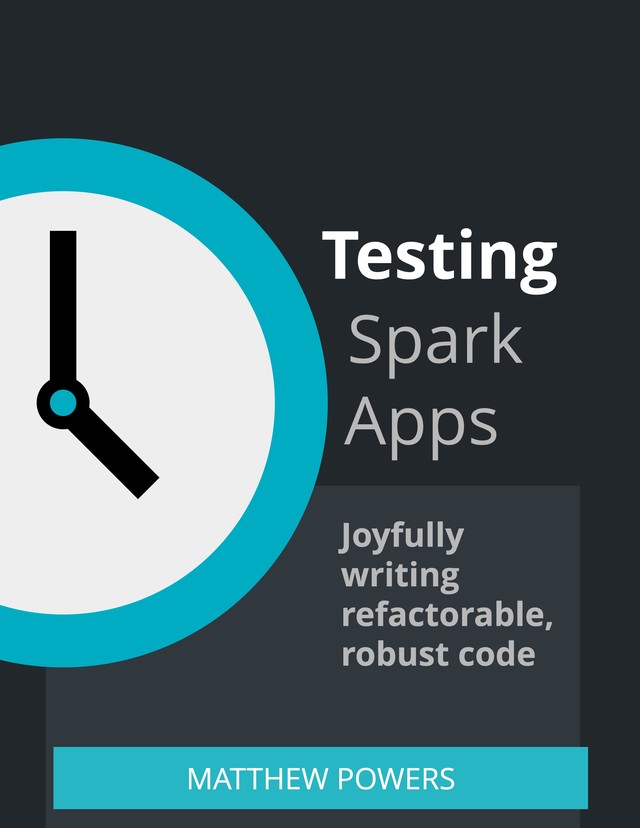Testing Spark… by Matthew Powers [Leanpub PDF/iPad/Kindle]