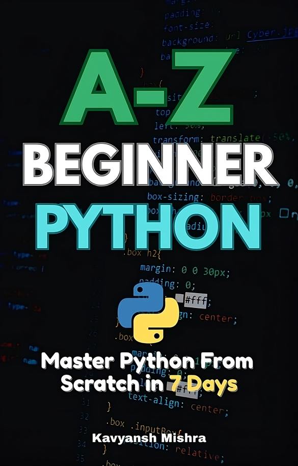 A-Z Beginner Python Guide by Kavyansh Mishra [PDF/iPad/Kindle]