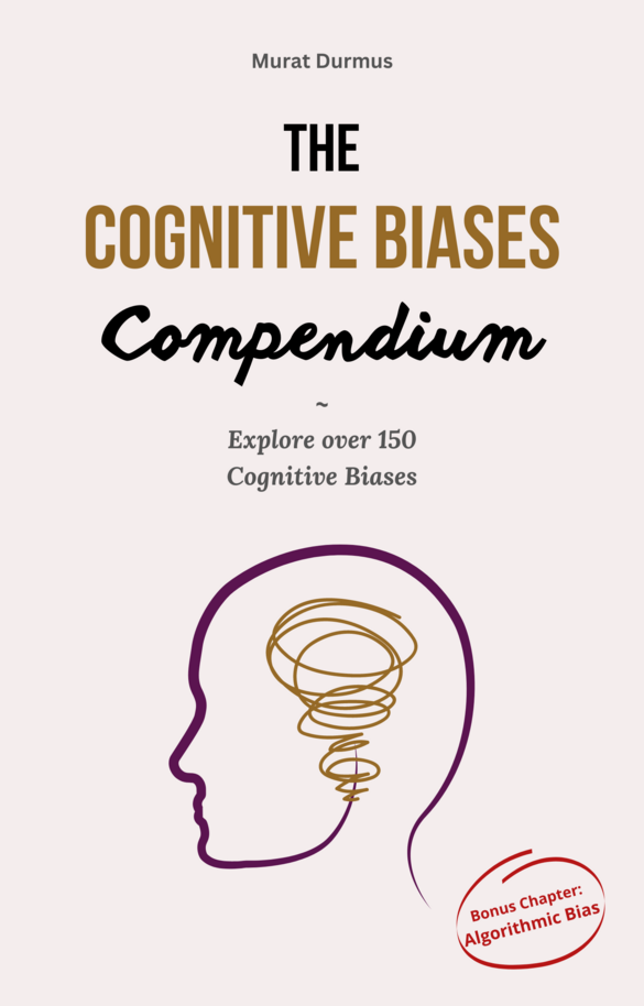 Cognitive Biases Compendium by Murat Durmus [PDF/iPad/Kindle]