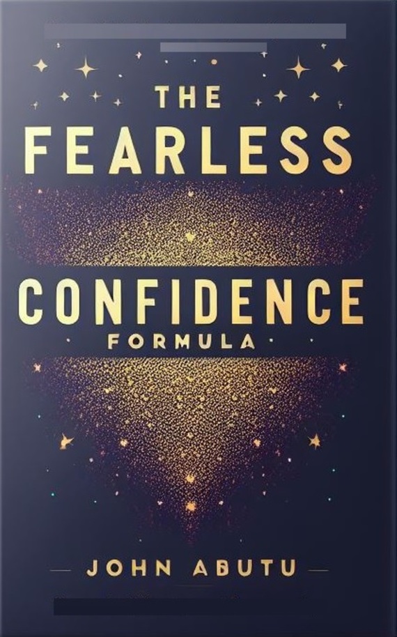 Fearless Confidence Formula by John Edwin Abutu [PDF/iPad/Kindle]