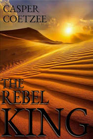The Rebel King by Casper Coetzee [Leanpub PDF/iPad/Kindle]