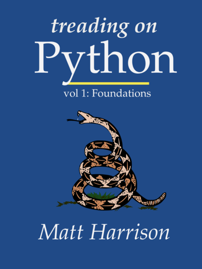 Treading On Python Volume 1 By Matt Harrison Pdfipadkindle 1443
