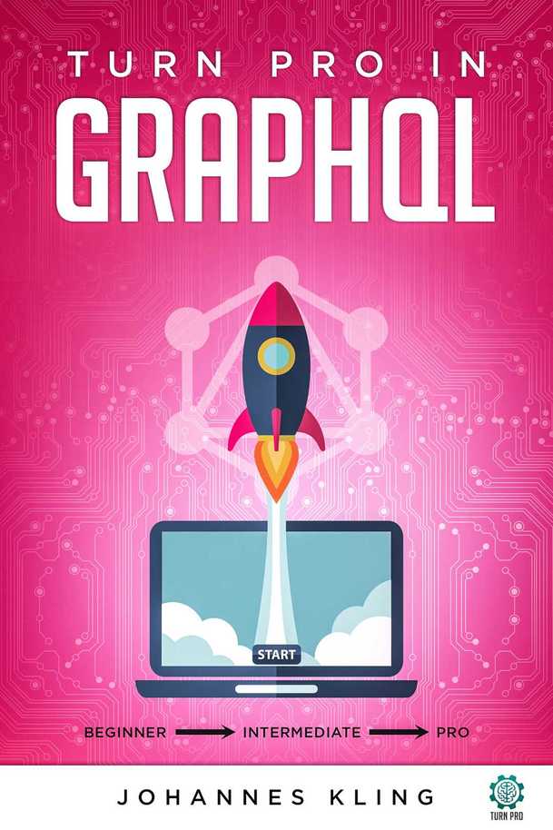 Turn Pro in GraphQL by Johannes Kling [Leanpub PDF/iPad/Kindle]