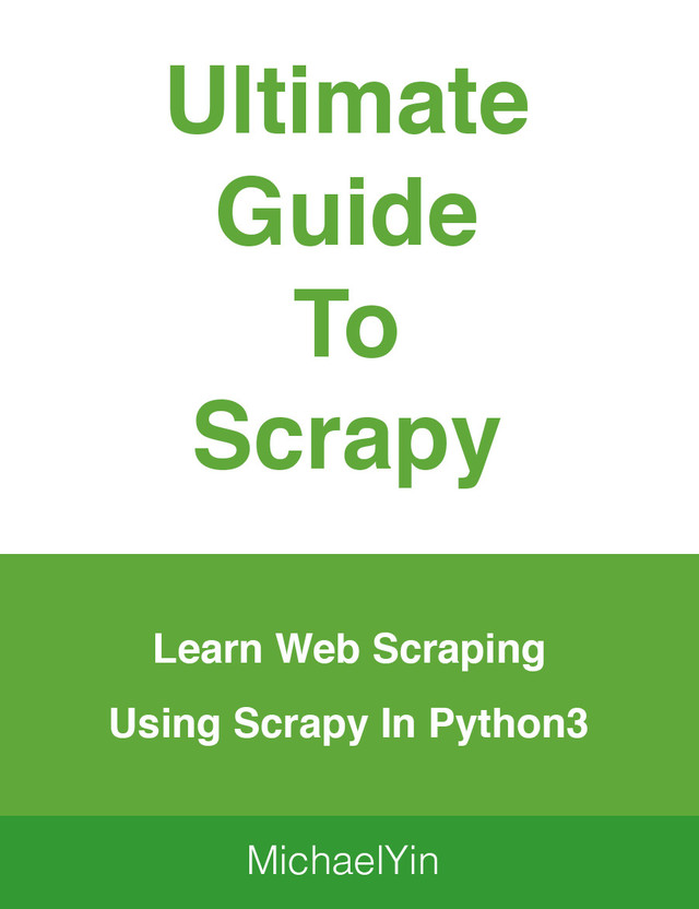 Ultimate Guide To Scrapy by MichaelYin [Leanpub PDF/iPad/Kindle]