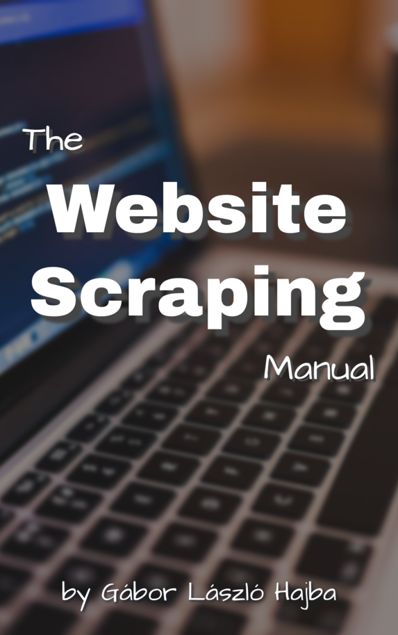 Website Scraping Manual by Gábor László Hajba [PDF/iPad/Kindle]
