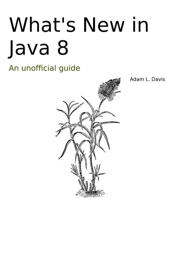 What's New in Java 8 by Adam L. Davis [Leanpub PDF/iPad/Kindle]