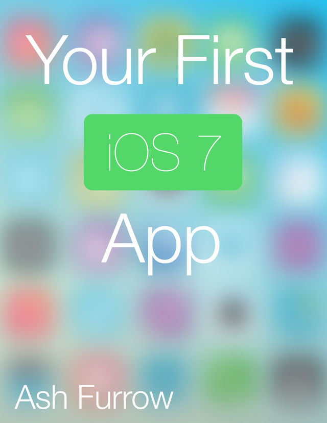 Your First iOS 7 App [Leanpub PDF/iPad/Kindle]